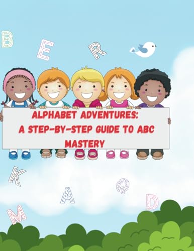 Alphabet Adventures:: A Step-by-Step Guide to ABC Mastery by ...