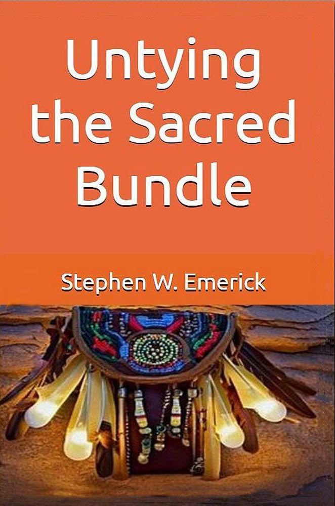 Untying the Sacred Bundle by Stephen Emerick | Goodreads