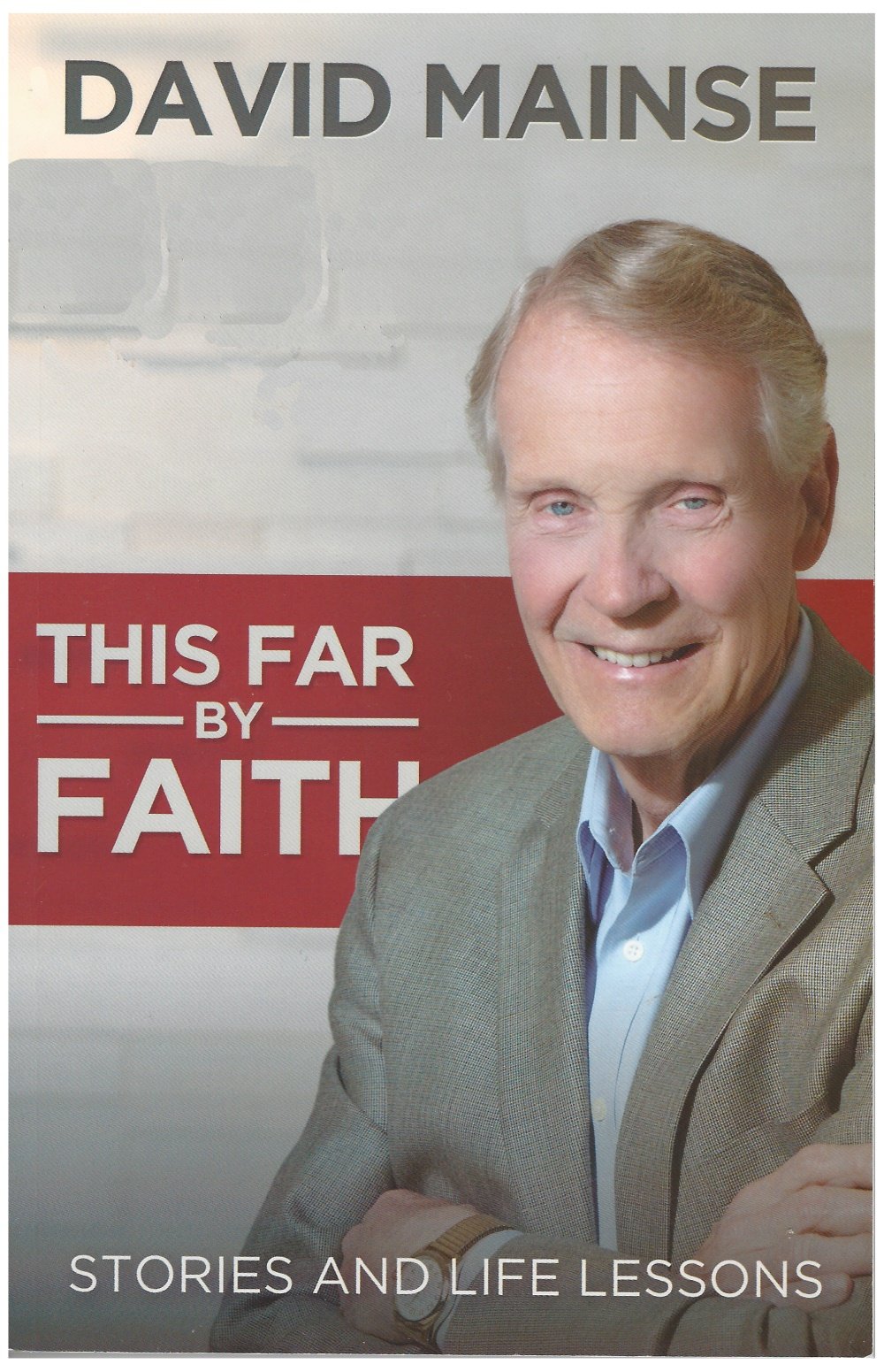 This far By Faith: Stories and Life Lessons by David Mainse | Goodreads