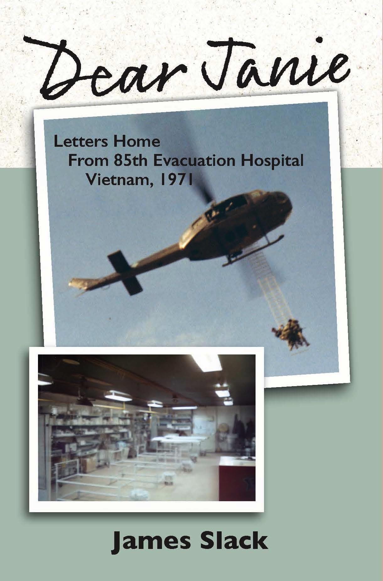 Dear Janie: Letters Home from 85th Evacuation Hospital, Vietnam, 1971 ...