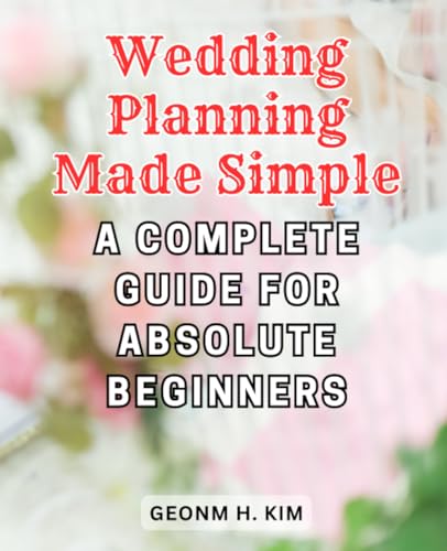 Wedding Planning Made Simple: A Complete Guide for Absolute Beginners ...