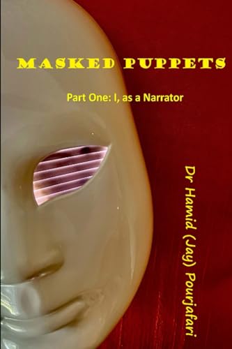 Masked Puppets: Part One: I, as a Narrator by Dr Hamid (Jay) Pourjafari ...