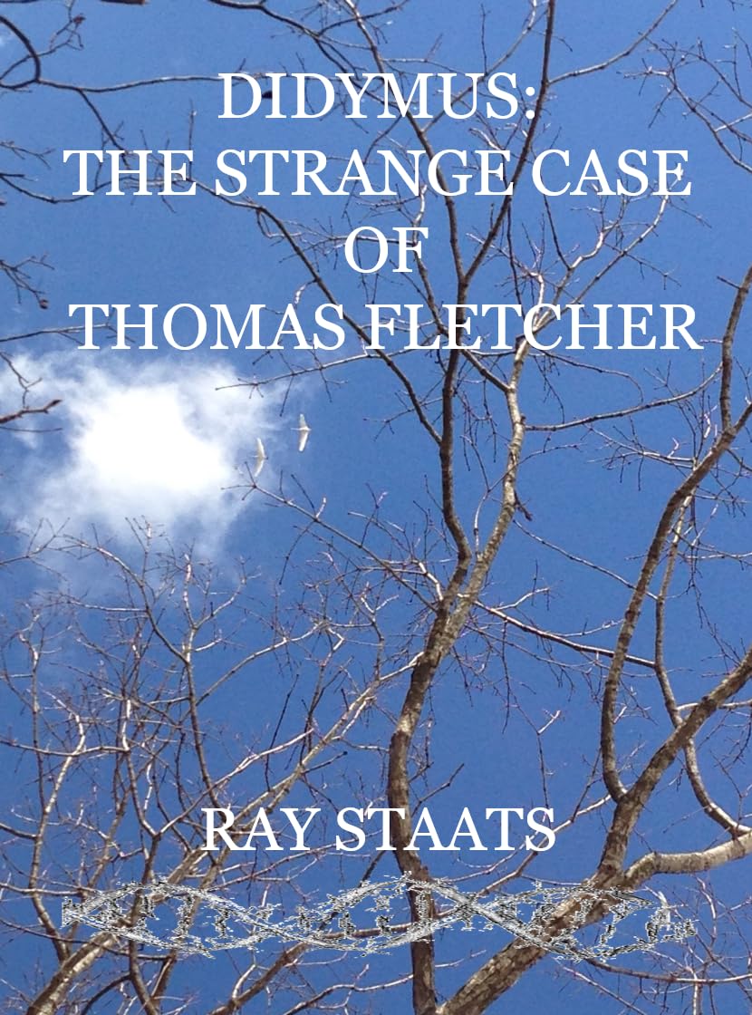 Didymus: The Strange Case of Thomas Fletcher by Ray Staats | Goodreads
