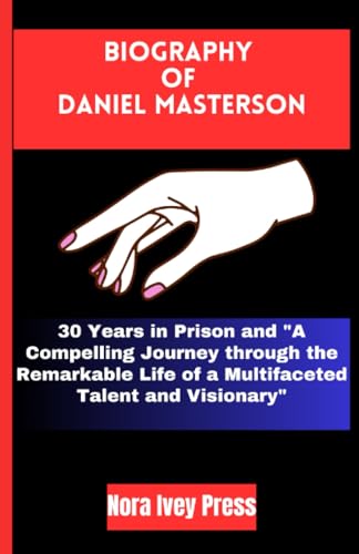 Biography Of Daniel Masterson: 30 Years in Prison and "A Compelling ...