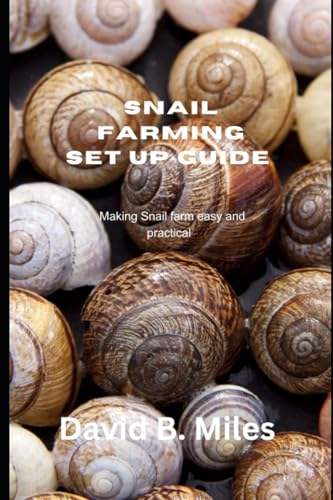 snail farming set up guide: Making Snail farm easy by DAVID B. MILES | Goodreads