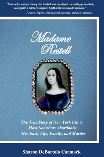 Madame Restell: The True Story of New York City’s Most Notorious ...