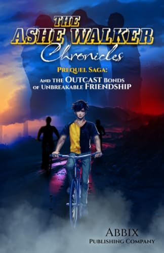 The Ashe Walker Chronicles: Prequel Saga: And the Bonds of Unbreakable ...