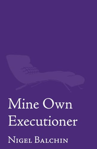 Mine Own Executioner by Mr Nigel Marlin Balchin | Goodreads