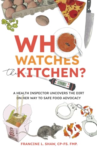 Who Watches the Kitchen?: A Health Inspector Uncovers the Dirt on Her ...