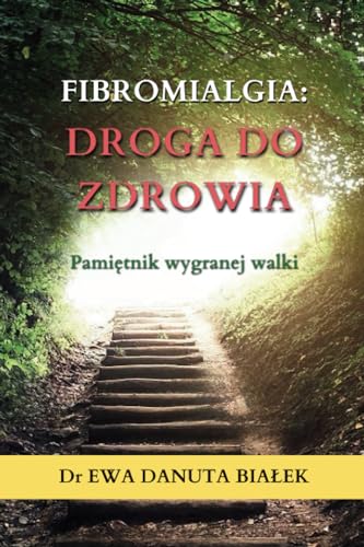 FIBROMIALGIA: DROGA DO ZDROWIA: Pamiętnik wygranej walki by Dr Ewa Danuta Białek | Goodreads