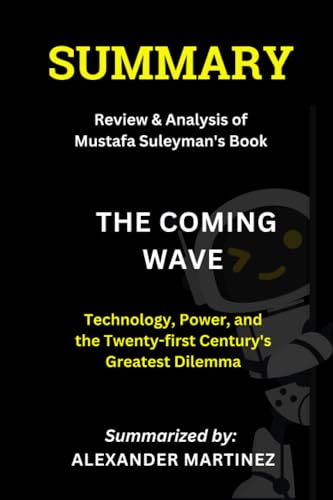Summary of The Coming Wave By Mustafa Suleyman: Technology, Power, and ...