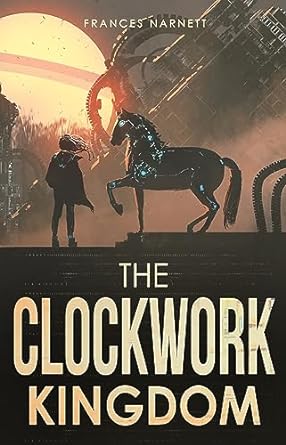 The Clockwork Kingdom by Frances Narnett | Goodreads
