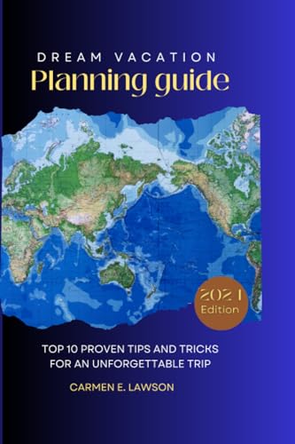 DREAM VACATION PLANNING GUIDE: Top 10 Proven Tips and Tricks For An ...
