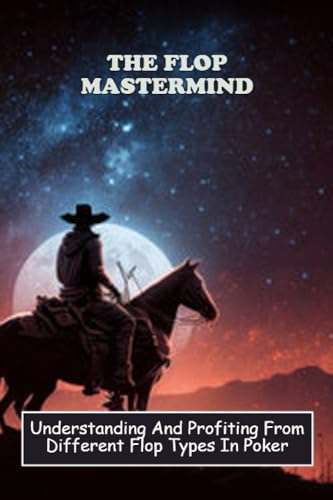 The Flop Mastermind: Understanding And Profiting From Different Flop ...