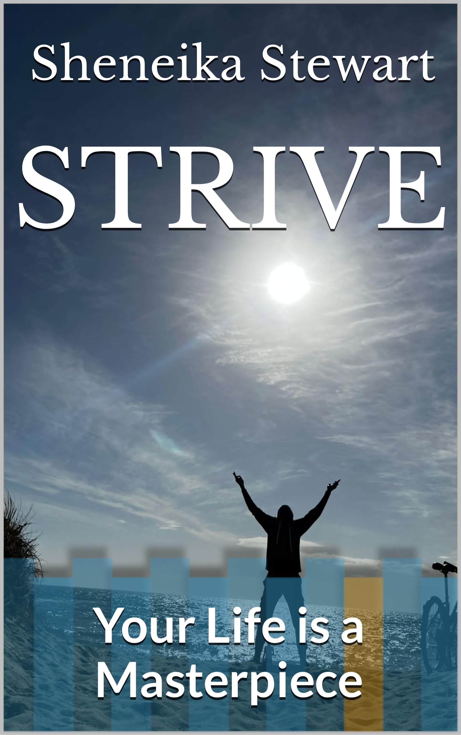 STRIVE: Your Life is a Masterpiece by Sheneika Stewart | Goodreads