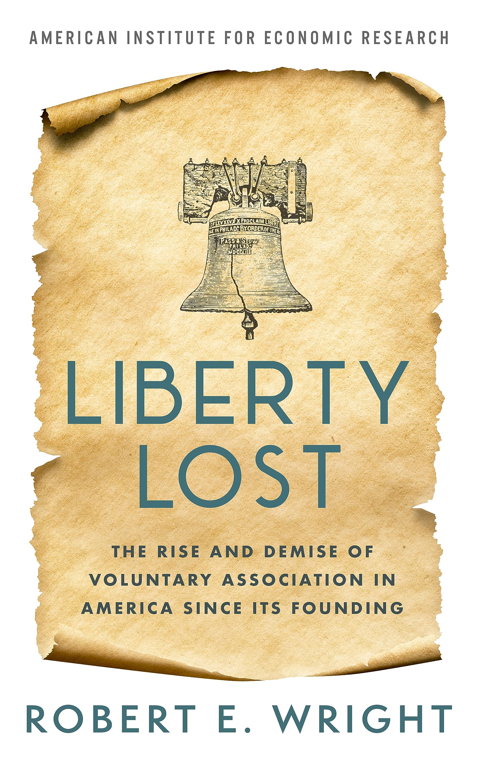 Liberty Lost: The Rise and Demise of Voluntary Association in America Since Its Founding by ...