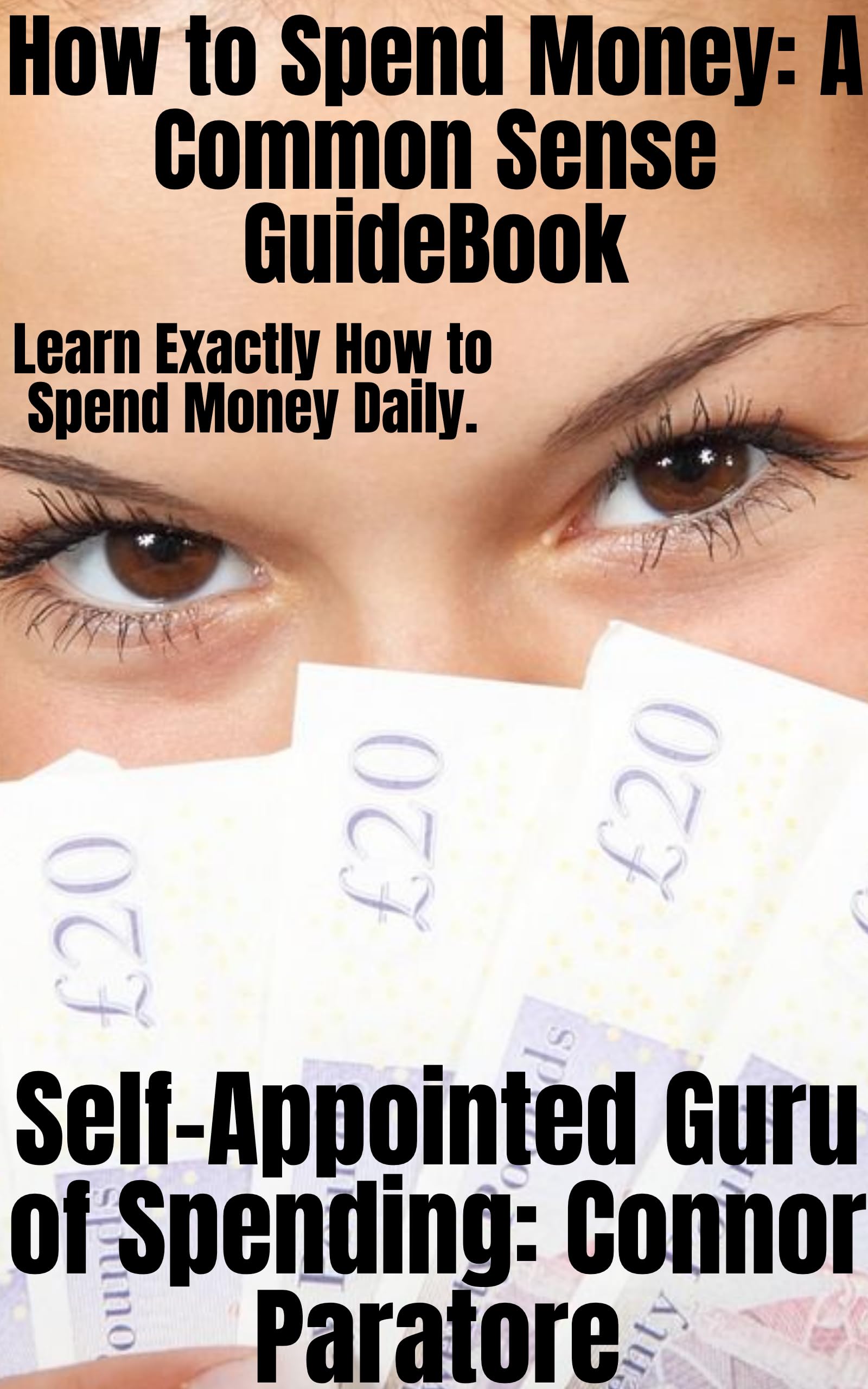 How to Spend Money: A Common Sense Guidebook: Learn Exactly How to ...