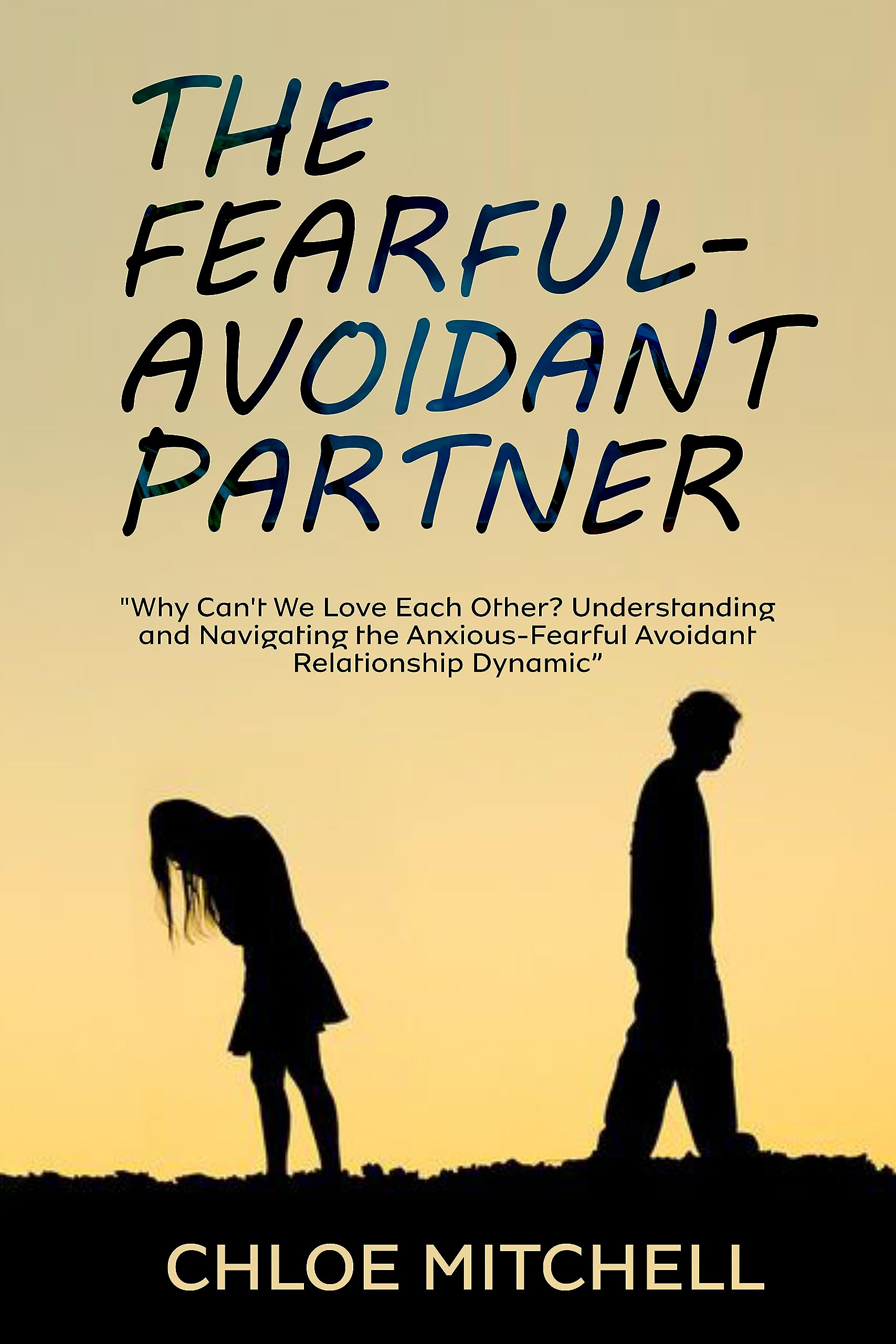 THE FEARFUL-AVOIDANT PARTNER: "Why Can't We Love Each Other ...