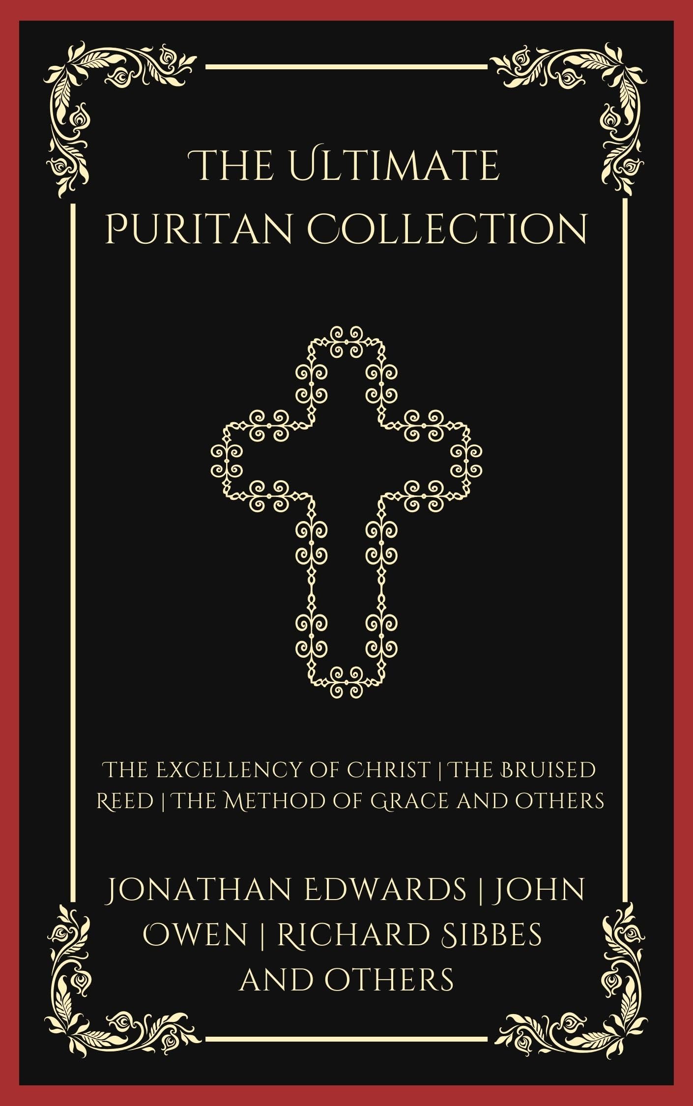 The Ultimate Puritan Collection: including The Excellency of Christ ...