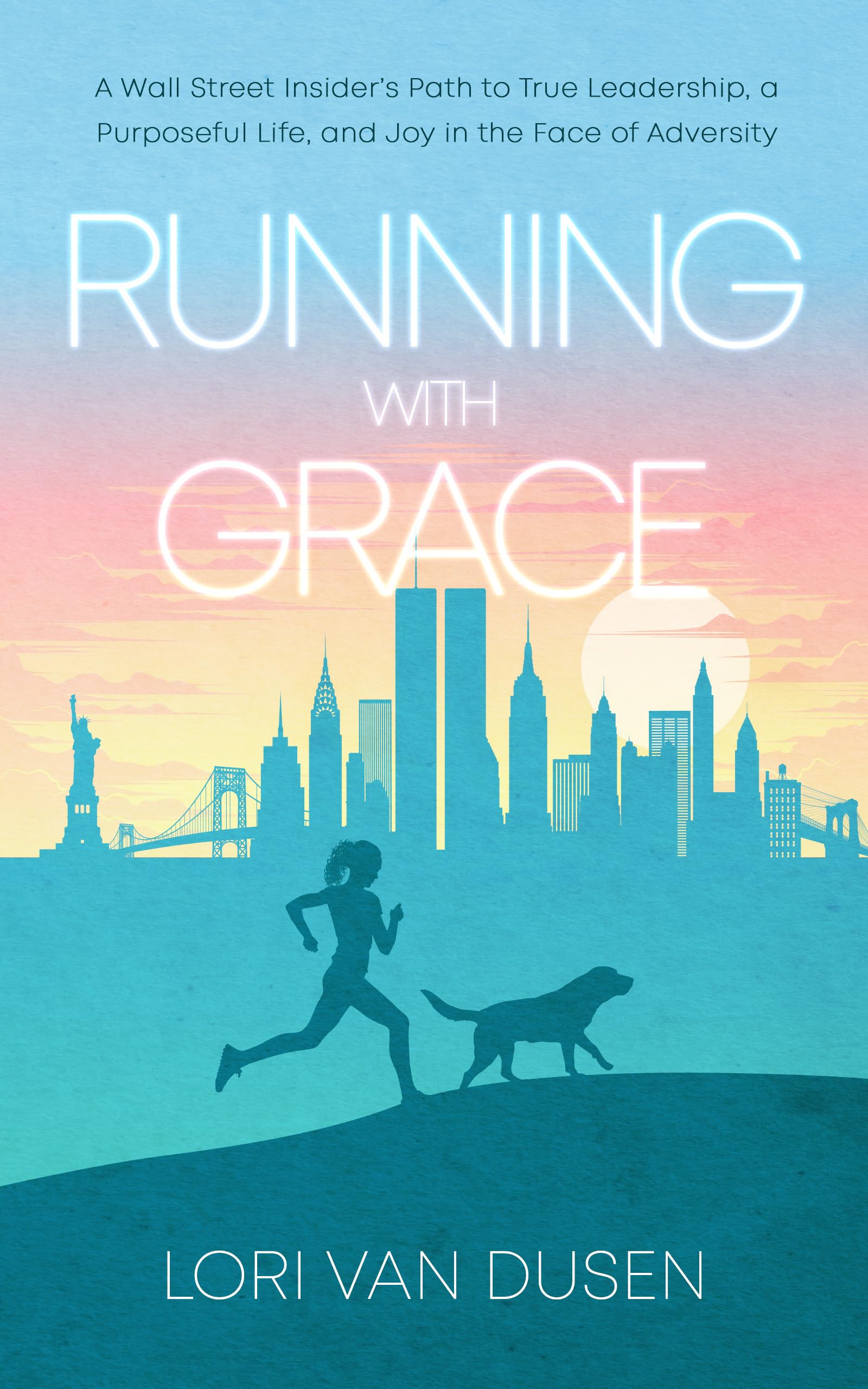 Running with Grace: A Wall Street Insider’s Path to True Leadership, a ...