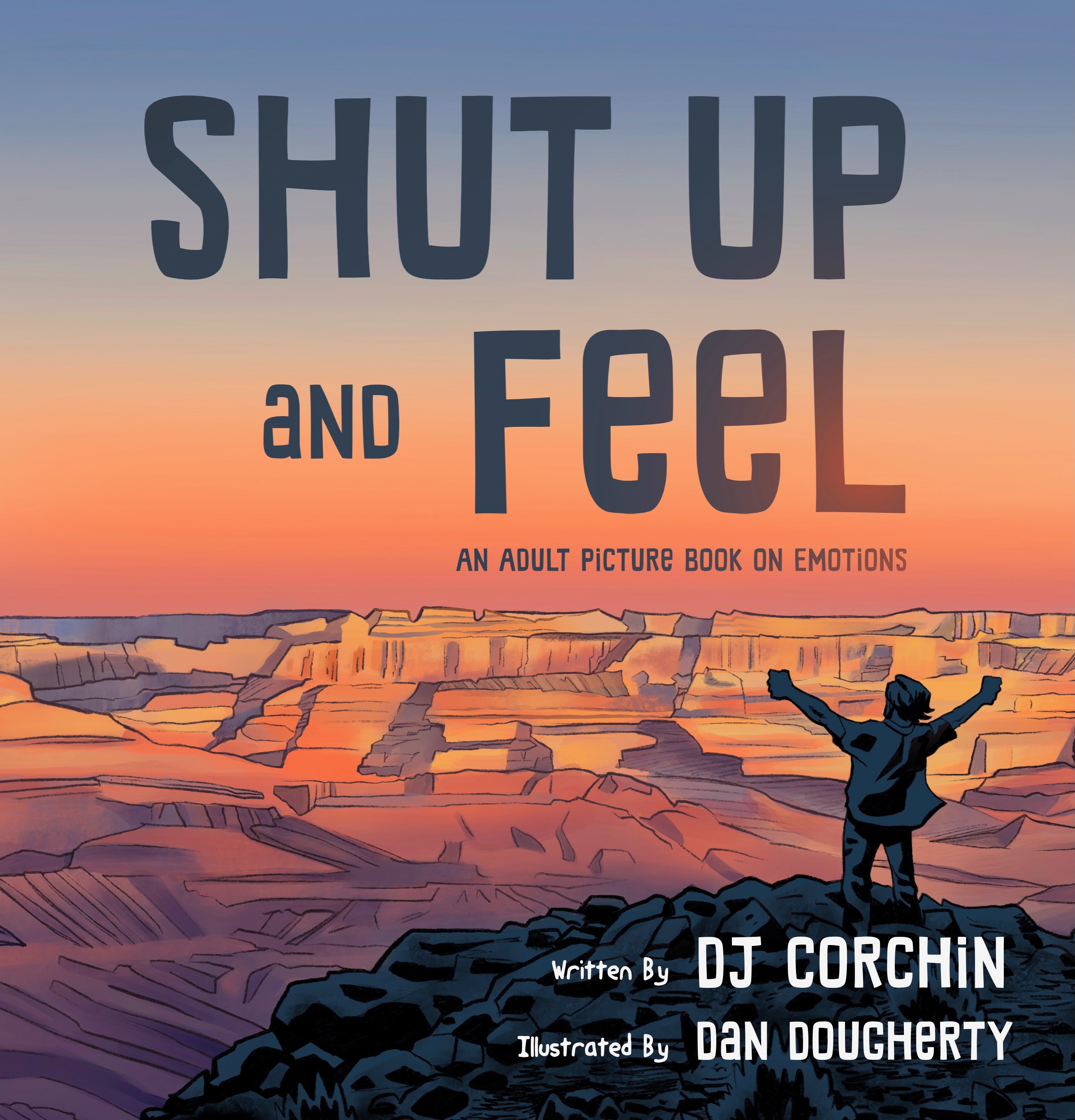 Shut Up and Feel: An Adult Picture Book on Emotions by DJ Corchin ...