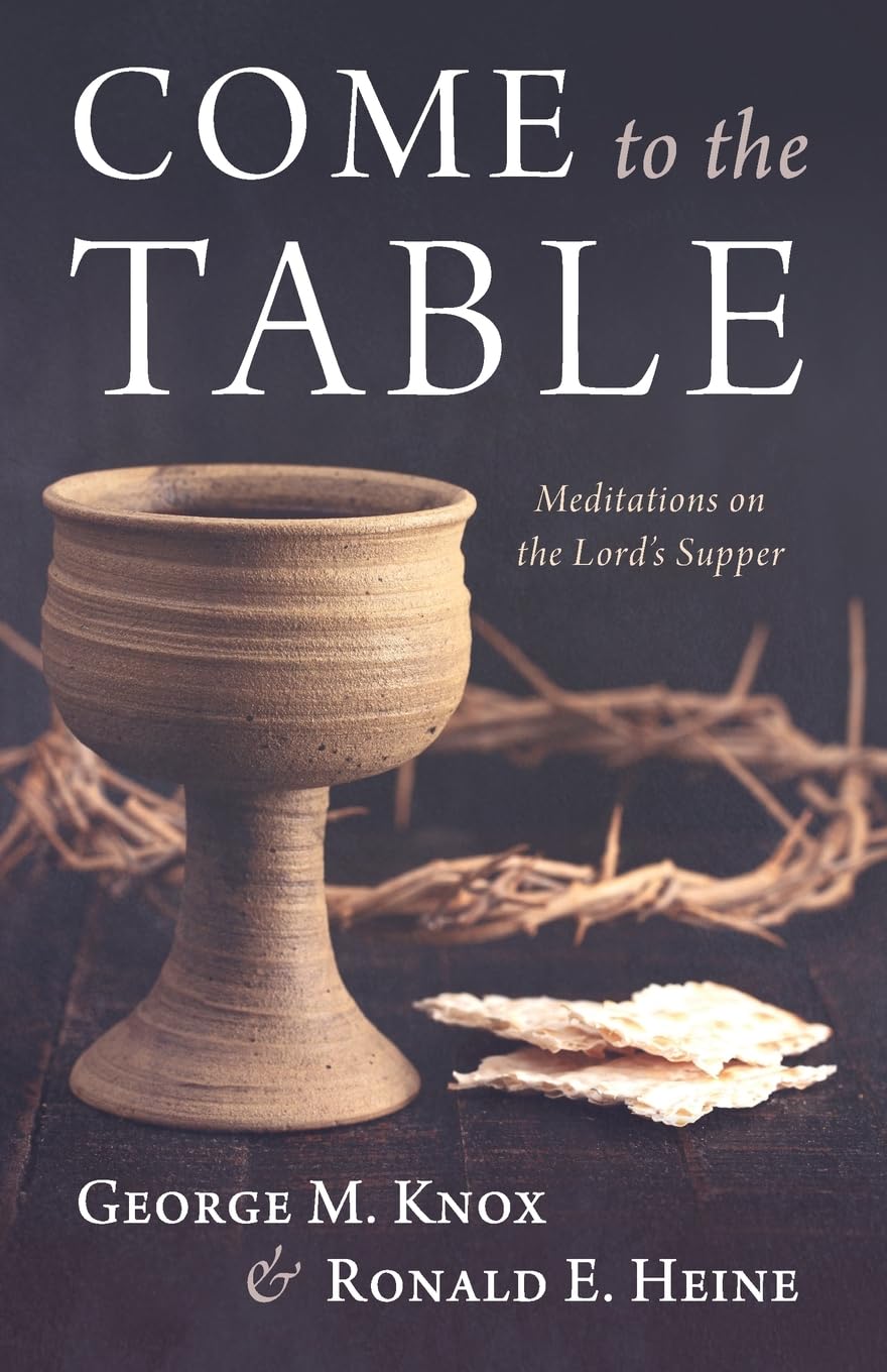 Come to the Table: Meditations on the Lord's Supper by George M Knox ...