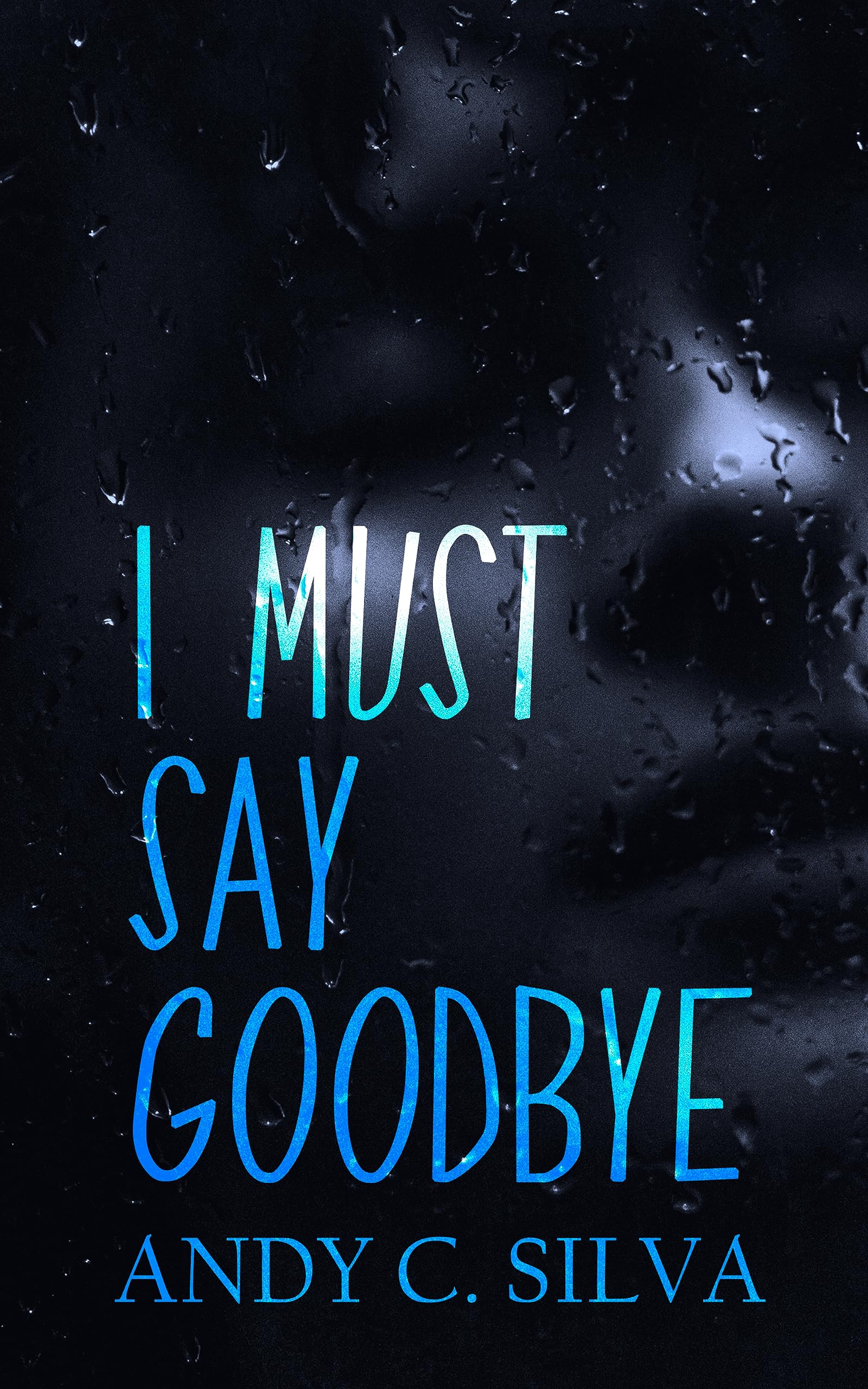 I Must Say Goodbye by Andy C. Silva | Goodreads