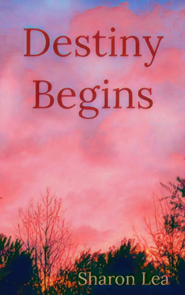 Destiny Begins (A Destiny of Love Book 1) by Sharon Lea | Goodreads