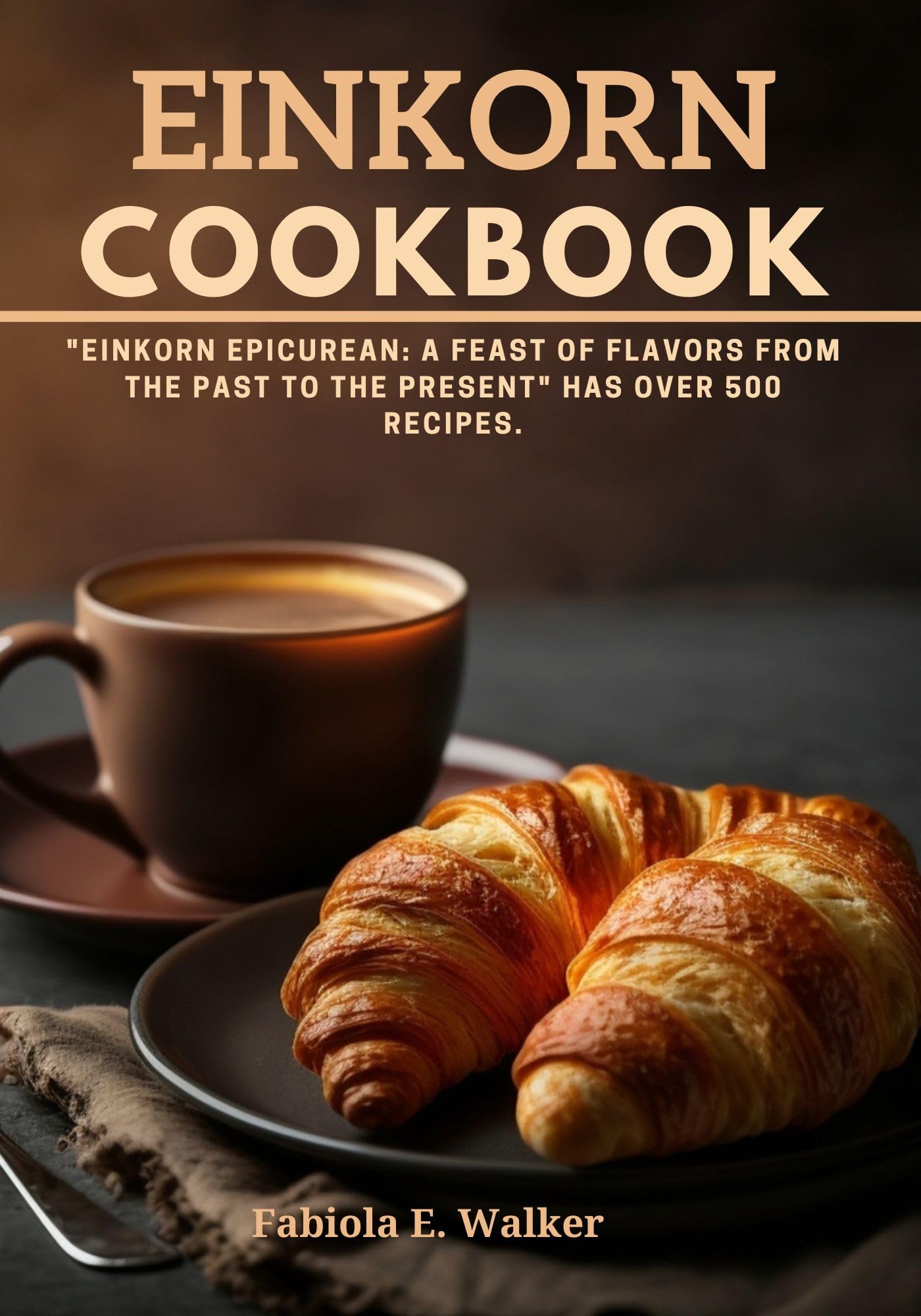 Einkorn Cookbook: "Einkorn Epicurean: A Feast of Flavors from the Past ...