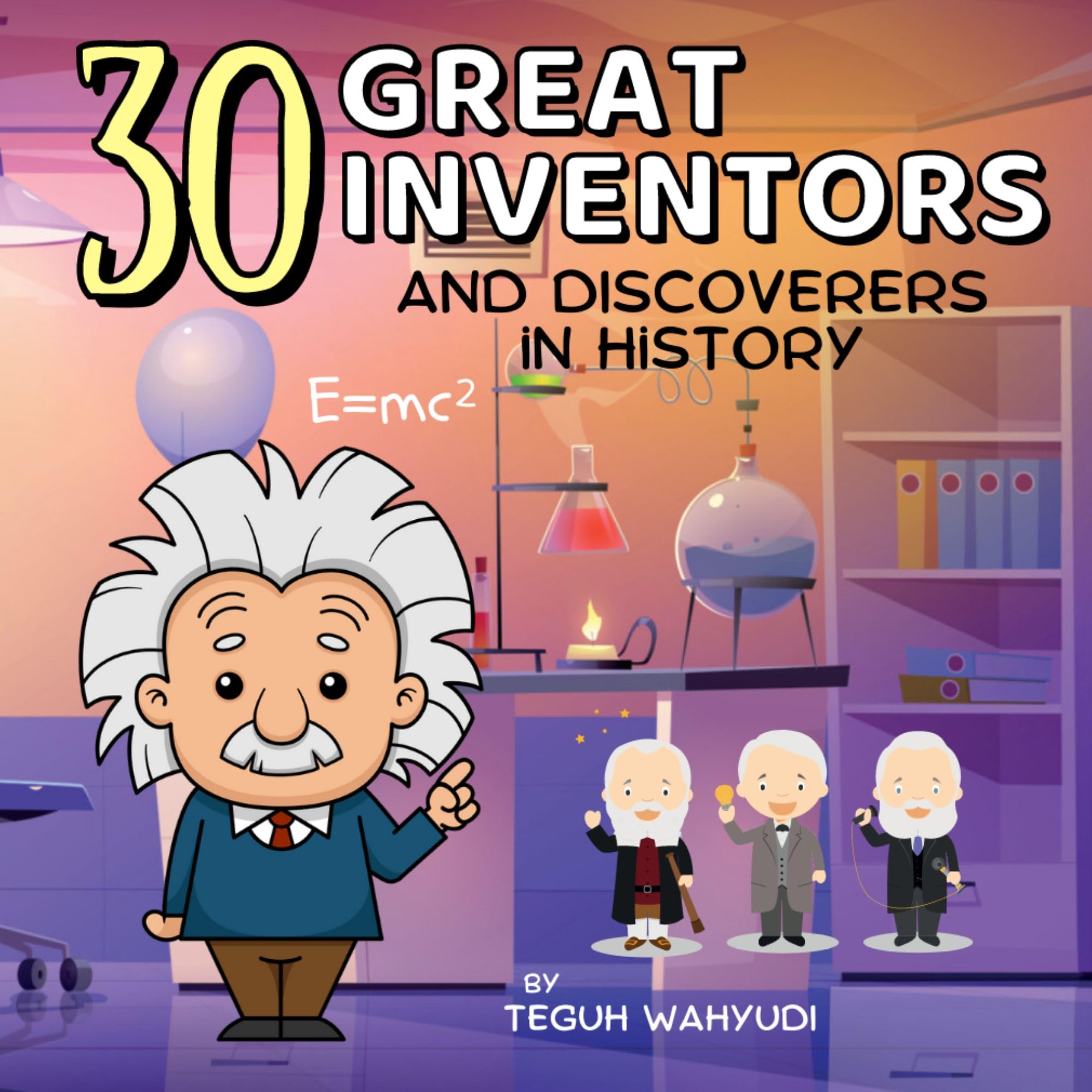 30 Great Inventors and Discoverers in History: Colorful Short ...