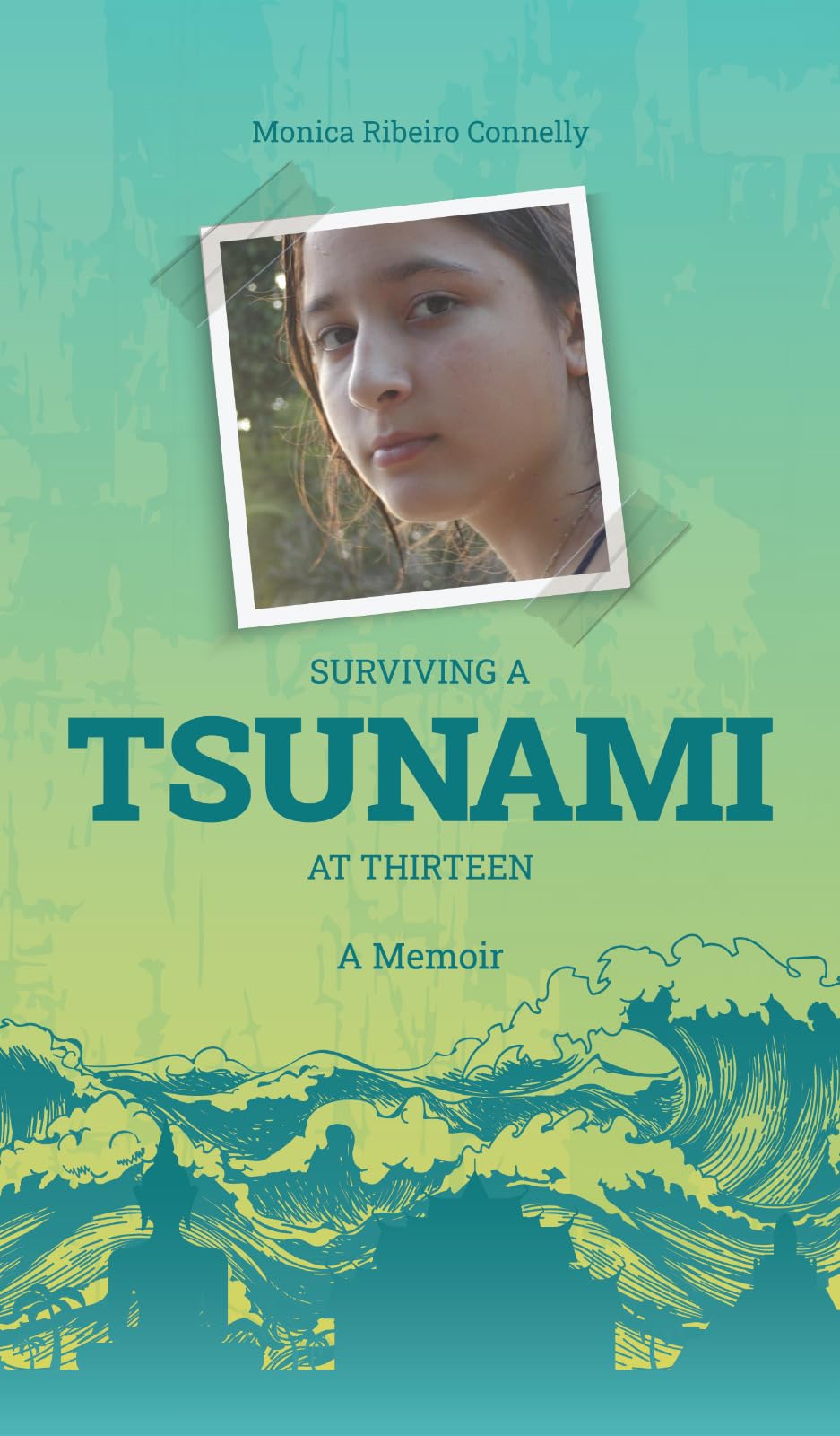 Surviving A Tsunami At Thirteen: A Memoir by Monica Ribeiro Connelly ...
