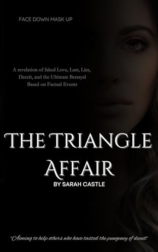 The Triangle Affair: A Revelation of Faked Love, Lust, Lies, Deceit ...