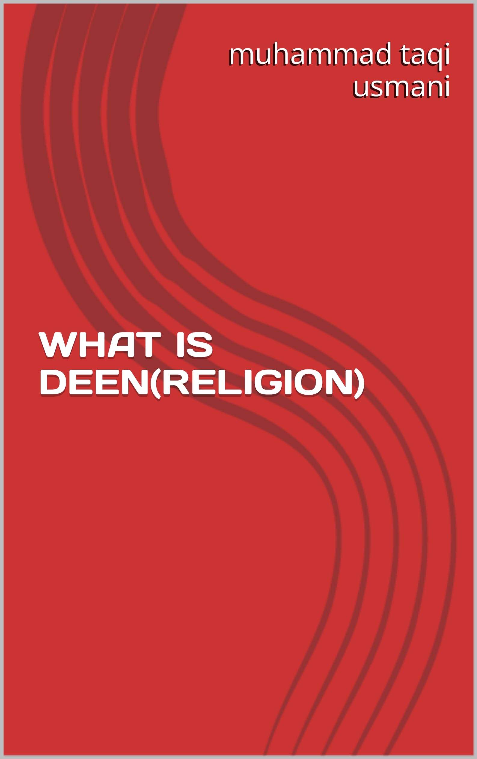WHAT IS DEEN(RELIGION): annotated by Muhammad Taqi Usmani | Goodreads