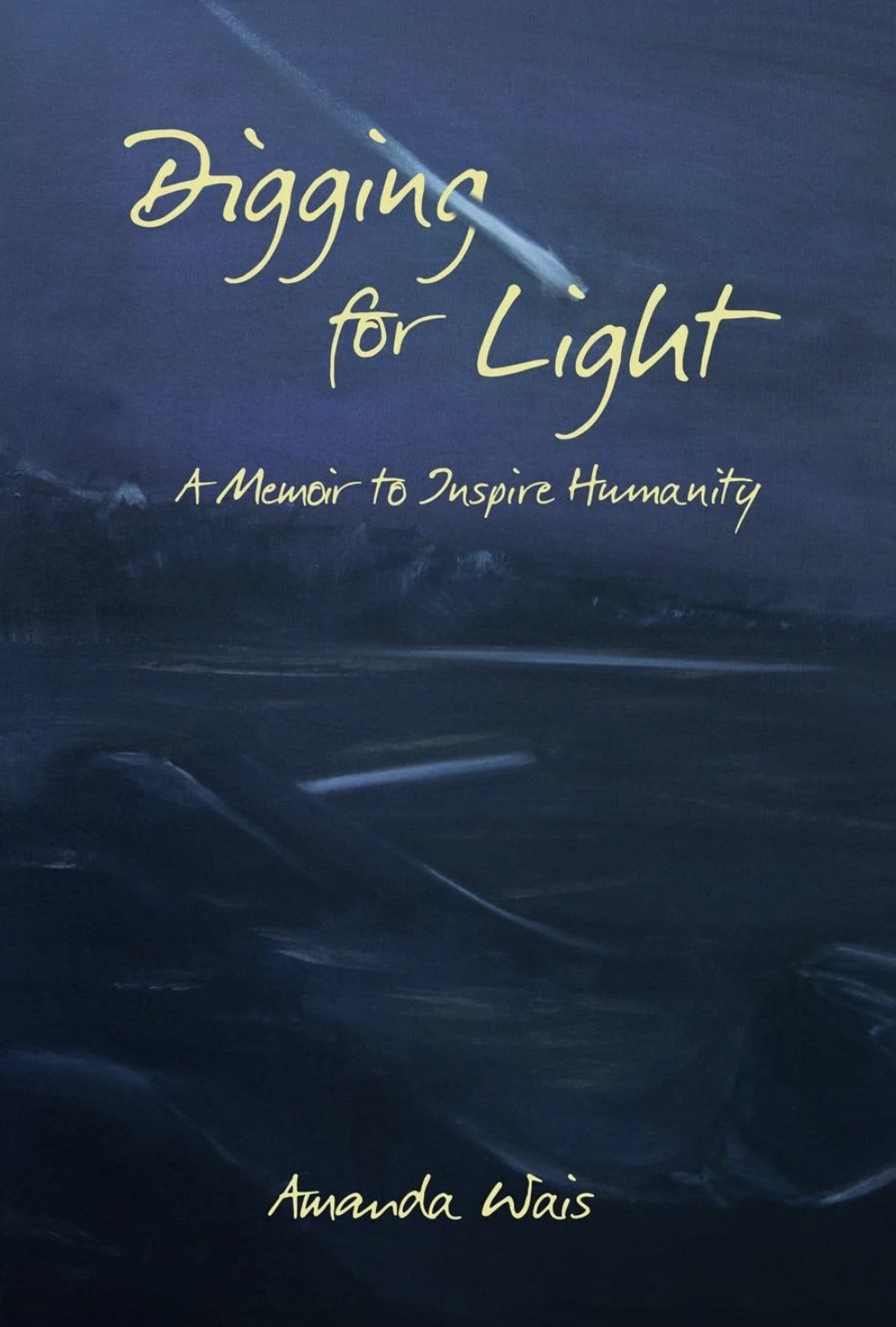 Digging for Light ~ A Memoir to Inspire Humanity by Amanda Wais | Goodreads