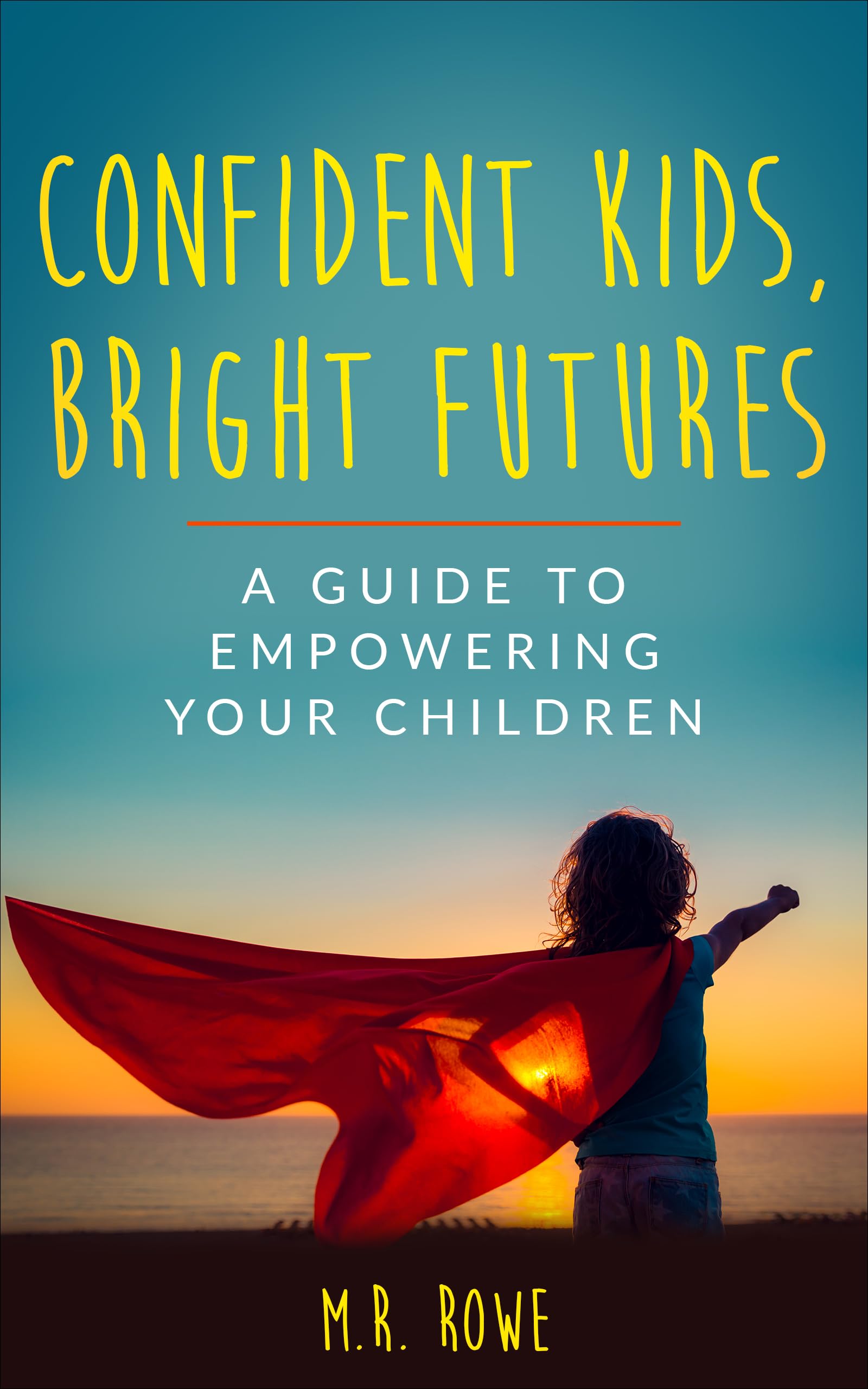 Confident Kids, Bright Future: A Guide to Empowering your Children by M ...