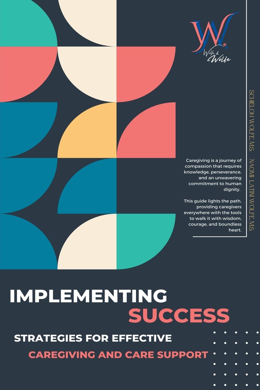 Implementing Success: Strategies for Effective Caregiving and Care Support by Schieloh Wolfe M.S ...