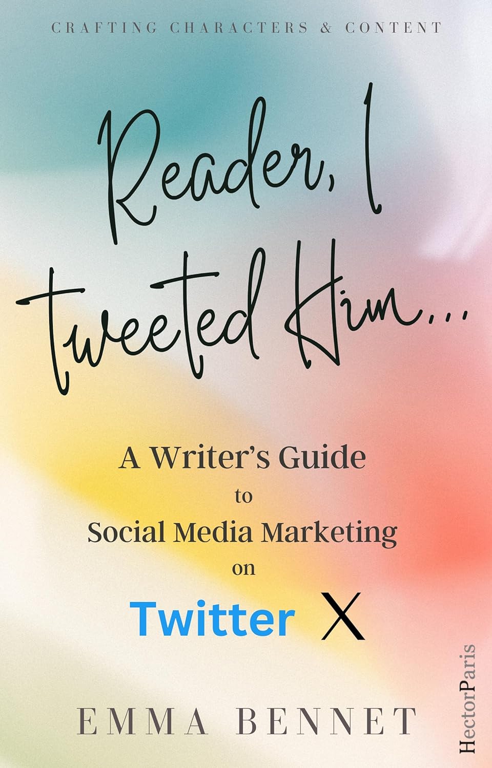 Reader, I Tweeted Him: A Writer’s Guide to Social Media Marketing on ...
