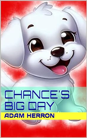 Chance's Big Day: "Everyone needs a Chance" by Adam Herron | Goodreads