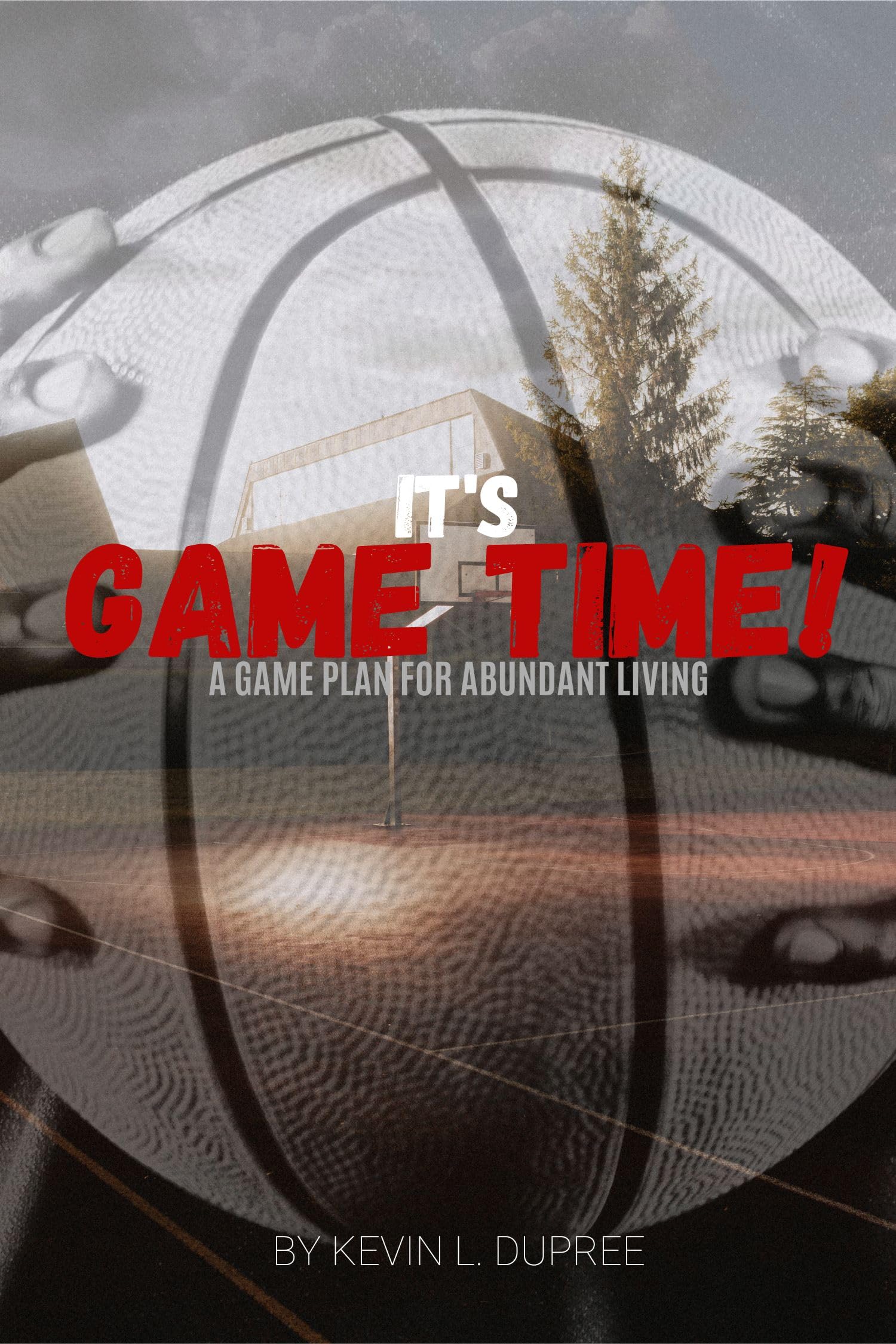 It's GAME TIME: A Game Plan for Abundant Living by Kevin Dupree | Goodreads
