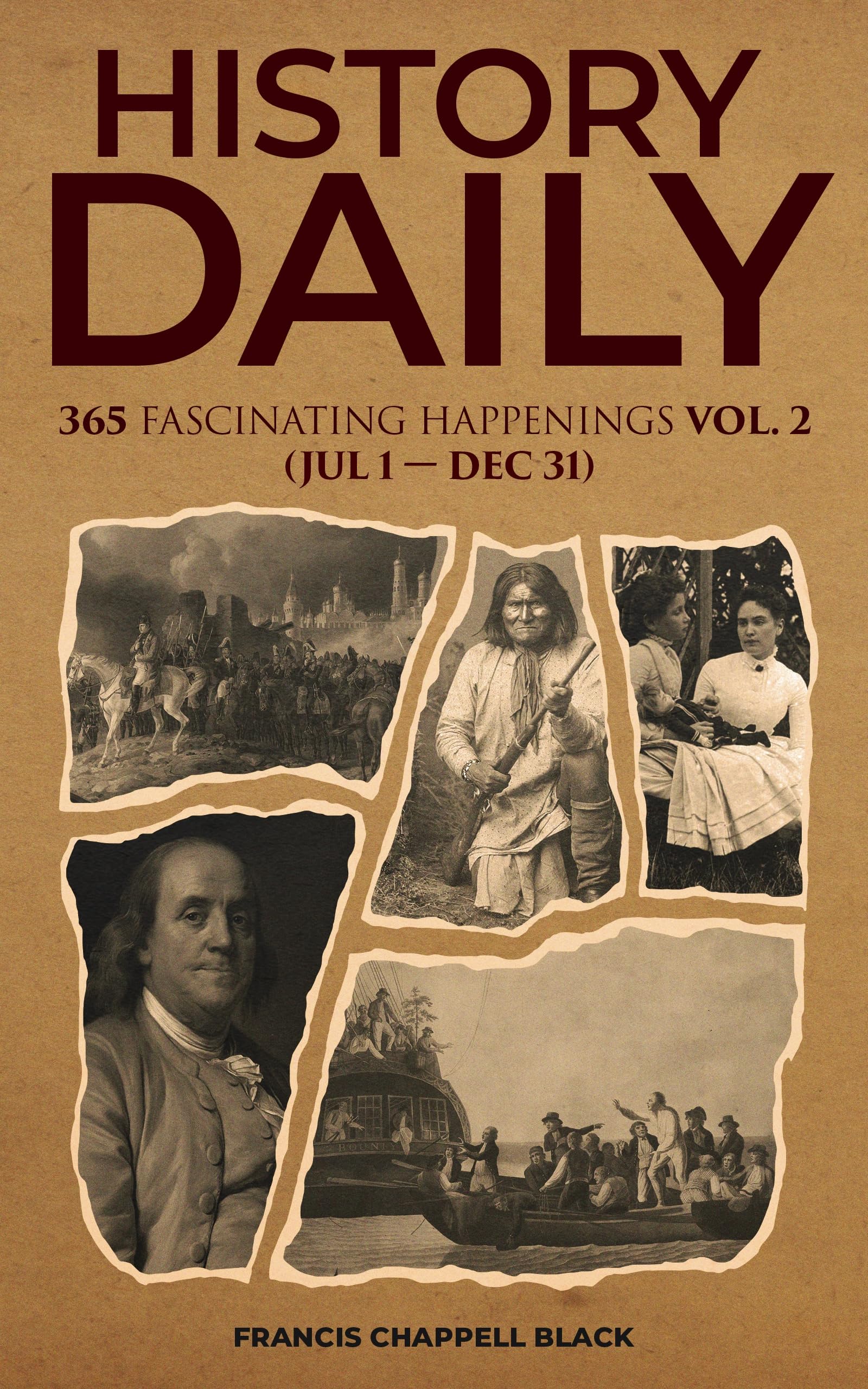 History Daily: 365 Fascinating Happenings Volume 2: July - December by ...