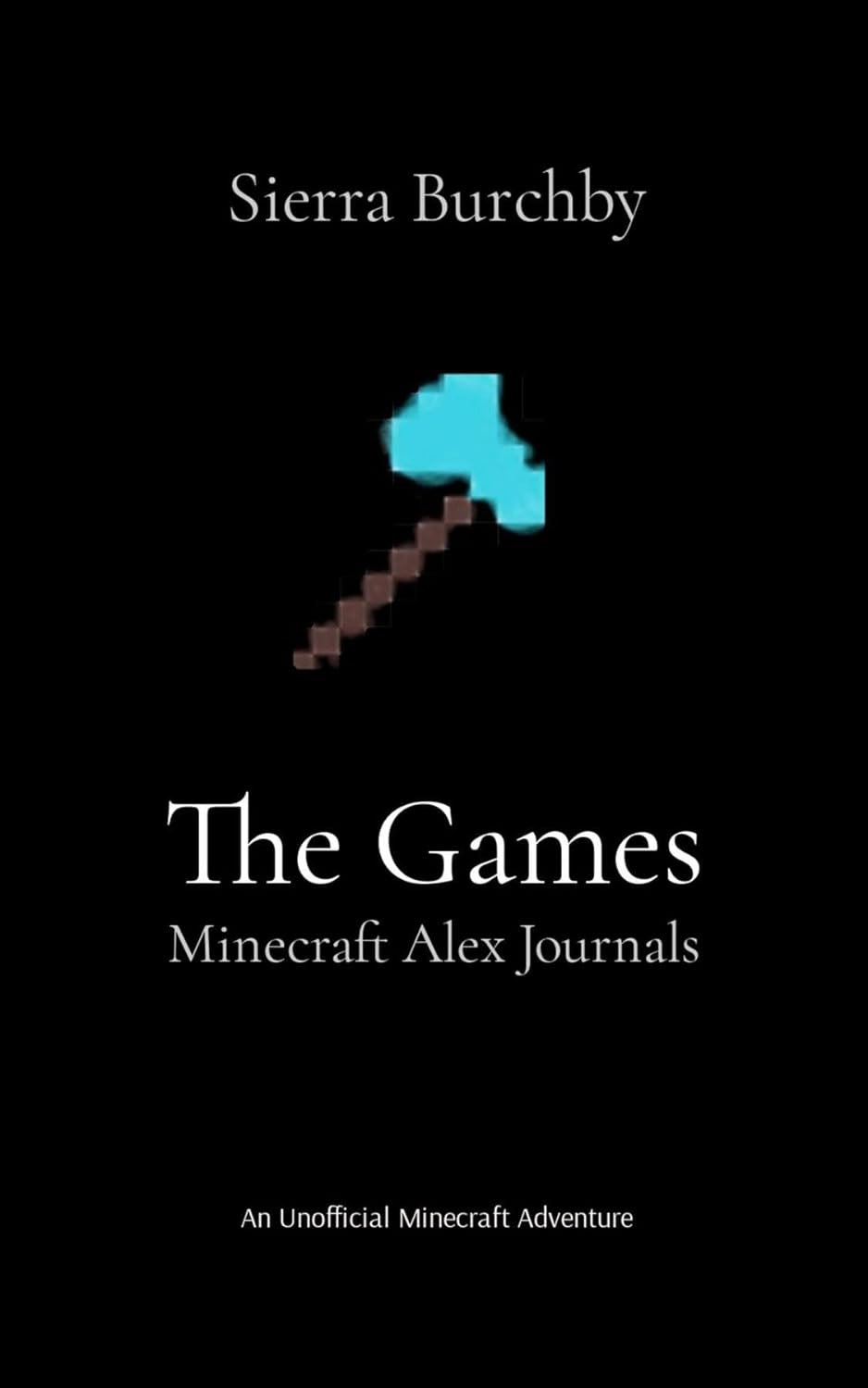 The Games: Minecraft Alex Journals by Sierra Burchby | Goodreads