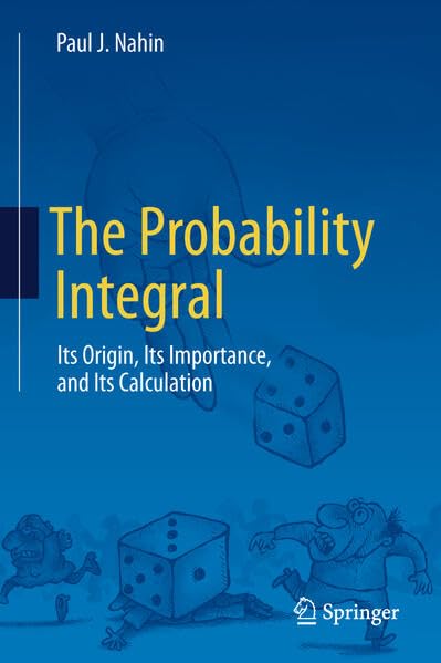 The Probability Integral: Its Origin, Its Importance, and Its Calculation by Paul J. Nahin ...