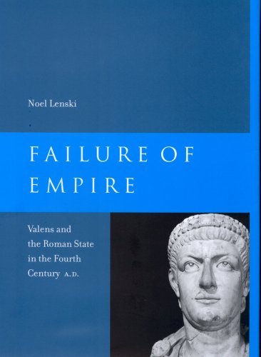 Failure of Empire: Valens and the Roman State in the Fourth Century A.D ...