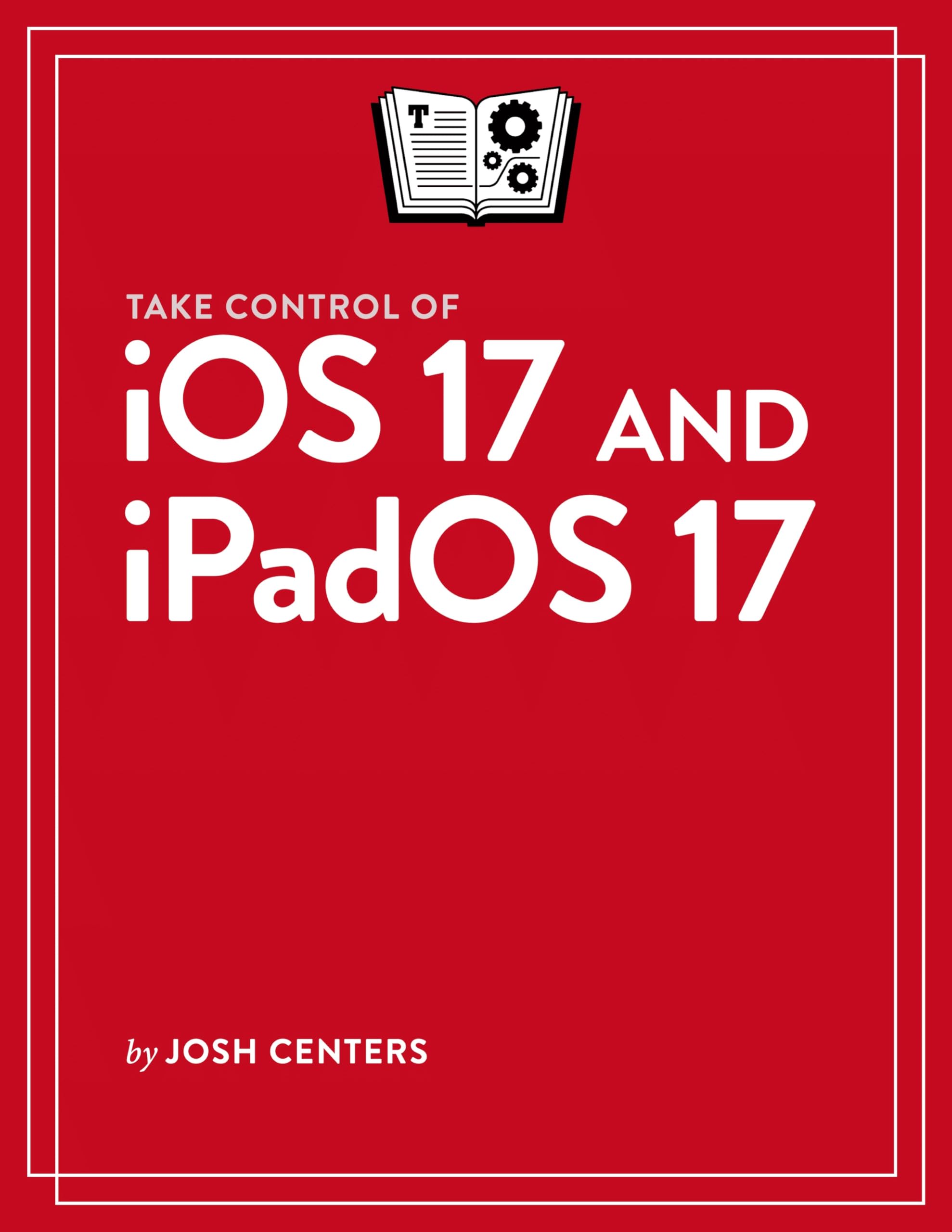 Take Control of iOS 17 and iPadOS 17 by Josh Centers | Goodreads