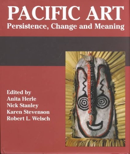Pacific Art: Persistence, Change, and Meaning by Robert L. Welsch ...