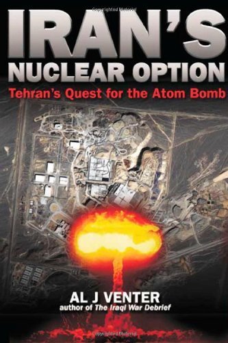 IRAN'S NUCLEAR OPTION: Tehran's Quest for the Atom Bomb by Al Venter by ...