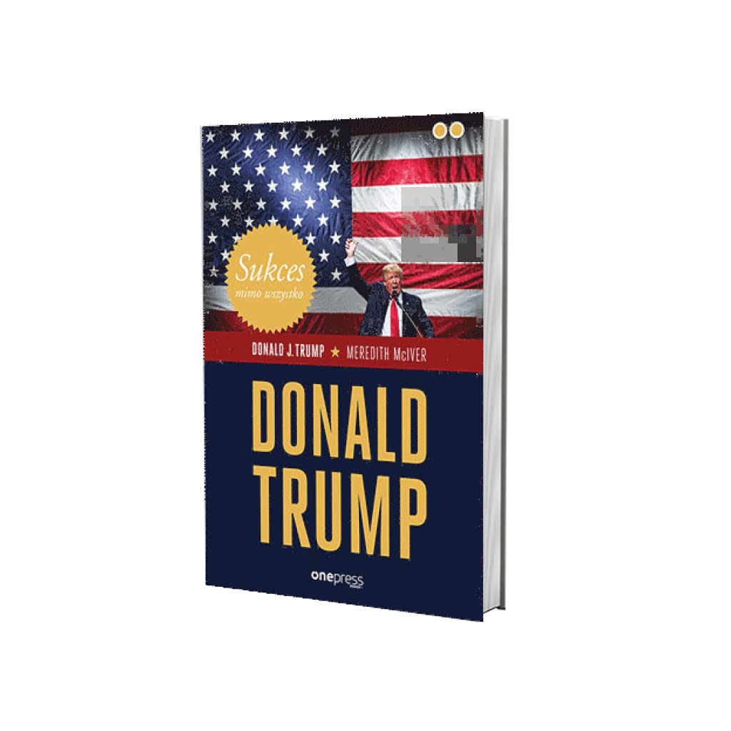 Sukces mimo wszystko. Donald Trump by Donald J. Trump | Goodreads