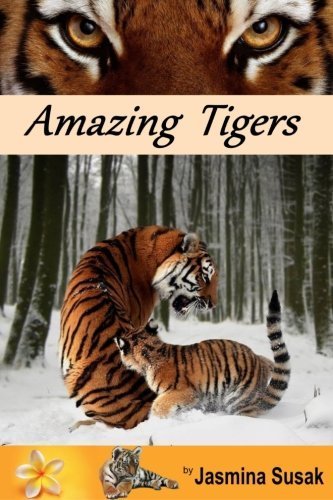 Amazing Tigers: Informational book about tigers by Jasmina Susak by ...