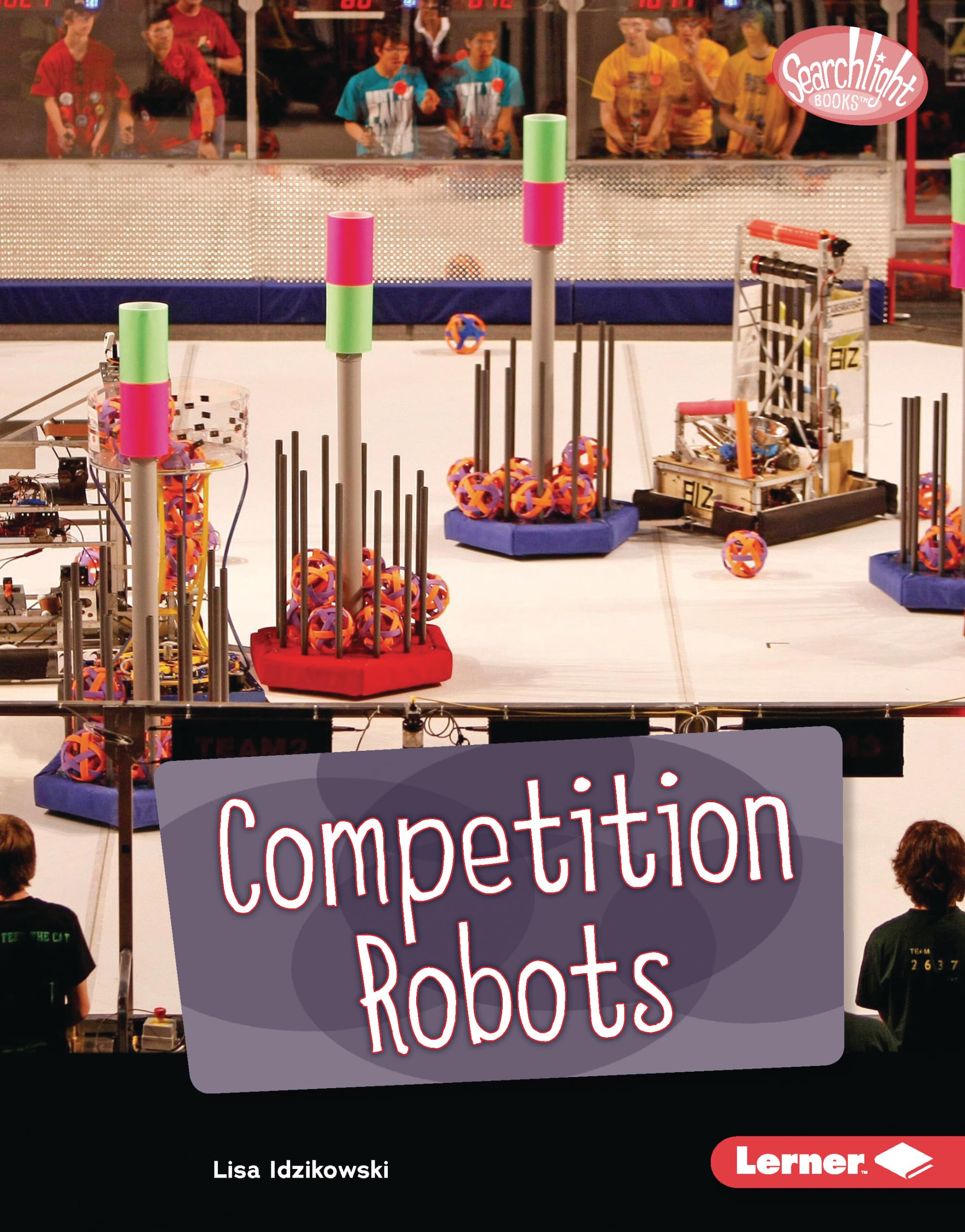 Competition Robots by Lisa Idzikowski | Goodreads