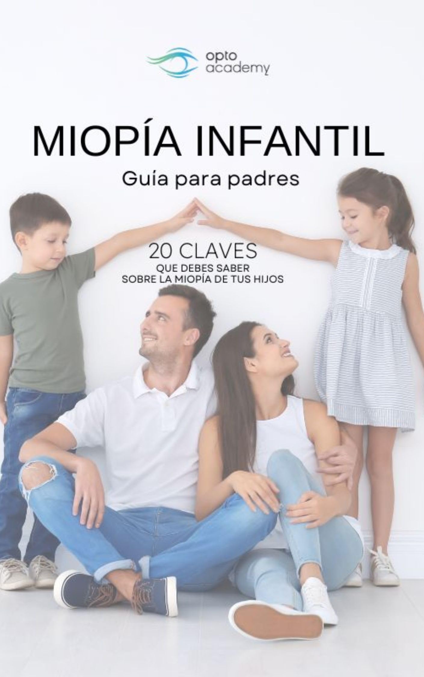 MIOPÍA INFANTIL-GUIA PARA PADRES: Las 20 claves que debes saber sobre la miopía de tus hijos by ...